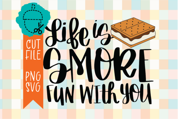 LIFE IS SMORE FUN WITH YOU – Oak And Lamb